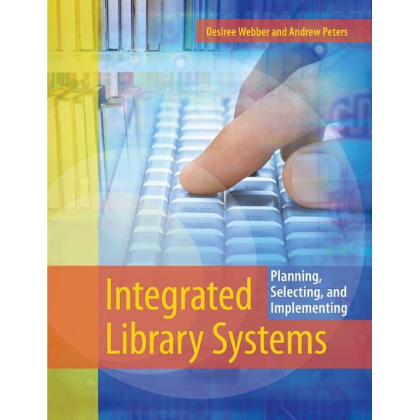 Integrated Library Systems : Planning, Selecting, and Implementing ...