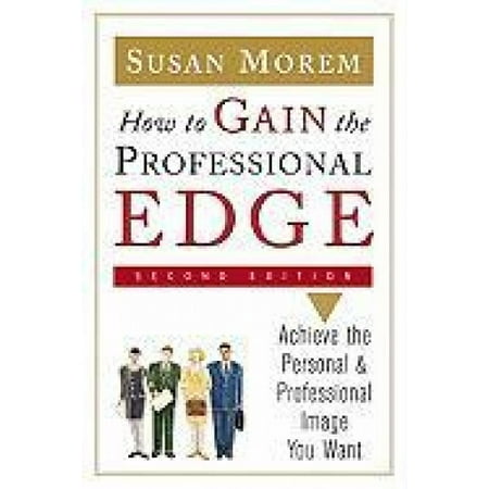 How to Gain the Professional Edge: Achieve the Personal and ...
