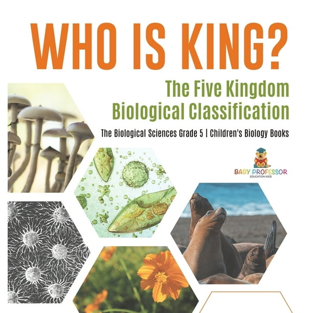 Who Is King? The Five Kingdom Biological Classification The Biological ...