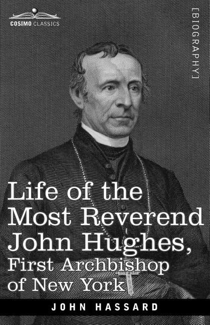 Life of the Most Reverend John Hughes, First Archbishop of New York ...