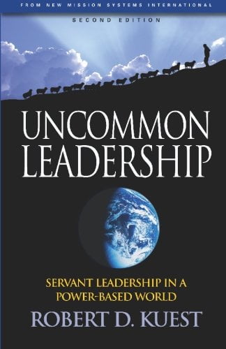 Pre-Owned Uncommon Leadership: Servant Leadership in a Power-Based ...