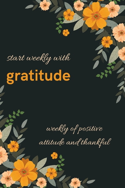 start weekly with gratitude, weekly of positive attitude and thankful ...