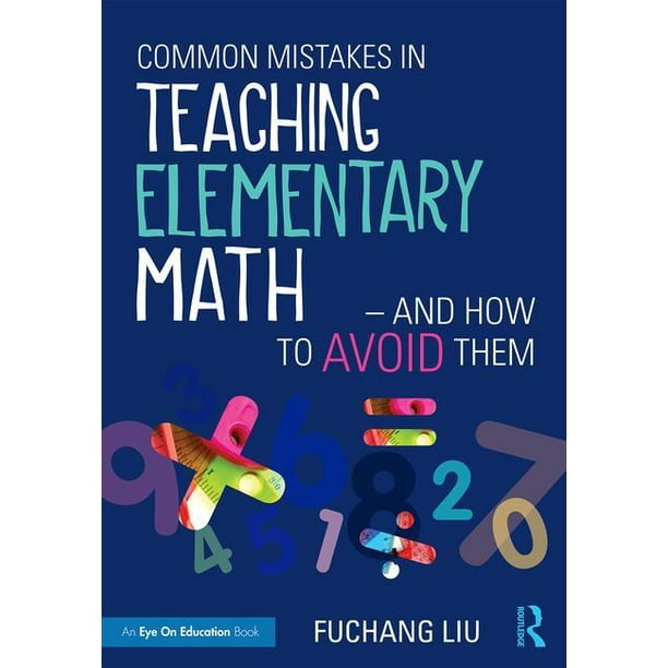 Common Mistakes in Teaching Elementary Math-And How to Avoid Them ...