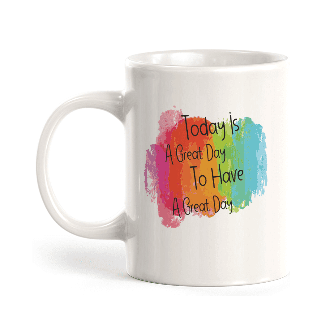 Today Is A Great Day To Have A Great Day 11oz Plastic Coffee Mug ...