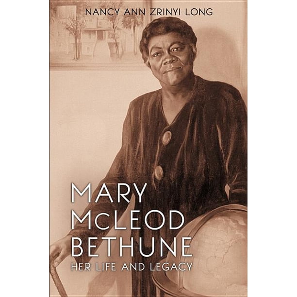 Mary McLeod Bethune : Her Life and Legacy (Paperback) - Walmart.com