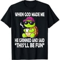 100% Cotton Unisex When God Made Me He Said This Will Be Fun Funny ...