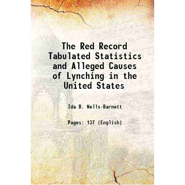 The Red Record Tabulated Statistics and Alleged Causes of Lynching in ...