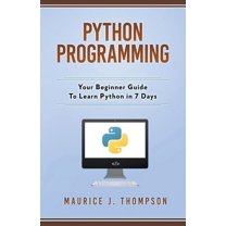 Python Programming: Your Beginner Guide To Learn Python in 7 Days (Paperback) - Walmart.com
