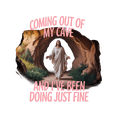 CafePress - Coming Out Of My Cave And I've Been Doing Just Fin Men's ...