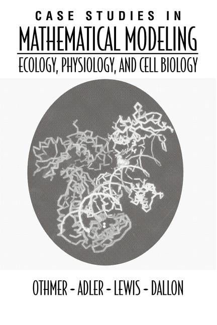 Case Studies in Mathematical Modeling : Ecology, Physiology, and Cell ...