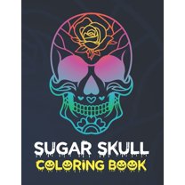 Sugar Skull Coloring Book: Day Of The Dead Stress Relieving Skulls ...