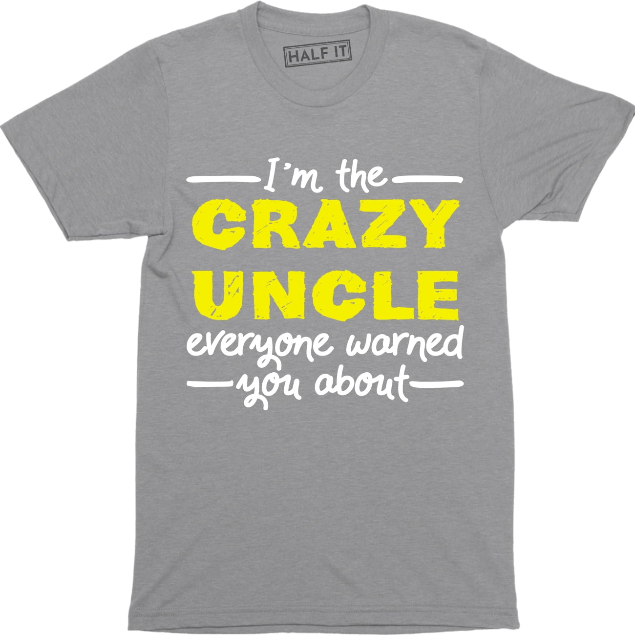 Half It - I'm The Crazy Uncle Everyone Warned You About Funny Letter ...