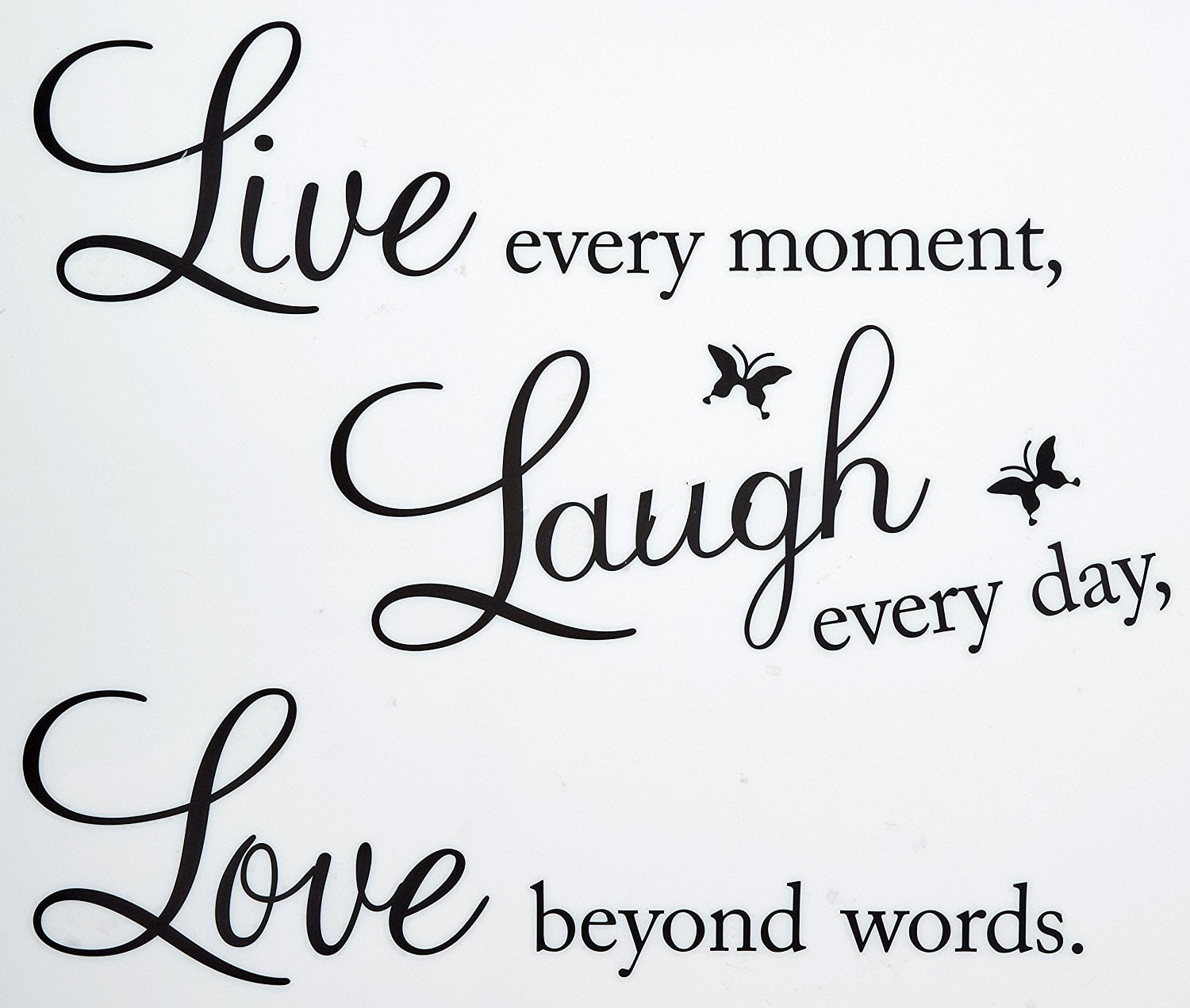 Live Every Moment, Laugh Every Day, Love Beyond Words Wall Quote ...