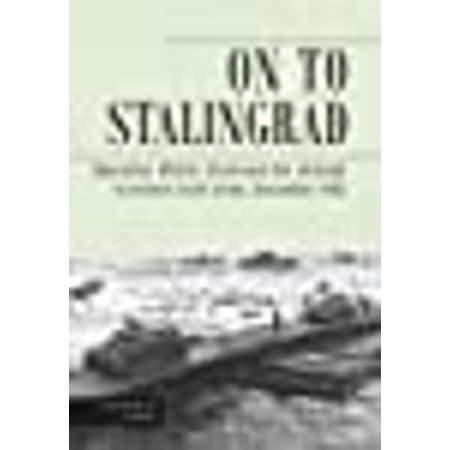 On to Stalingrad: Operation Winter Storm and the attempt to relieve ...