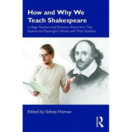 How and Why We Teach Shakespeare: College Teachers and Directors Share ...
