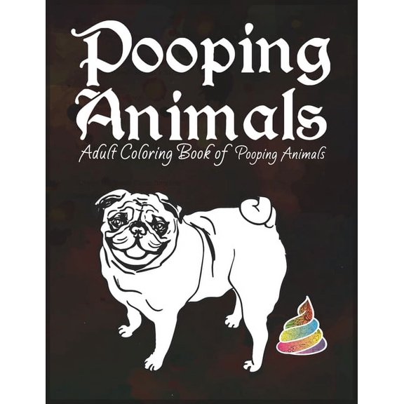 Pooping Animals : A Hilarious and Stress Relieving Adult Coloring Book ...