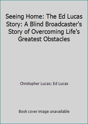 Pre-Owned Seeing Home: The Ed Lucas Story: A Blind Broadcaster's Story ...