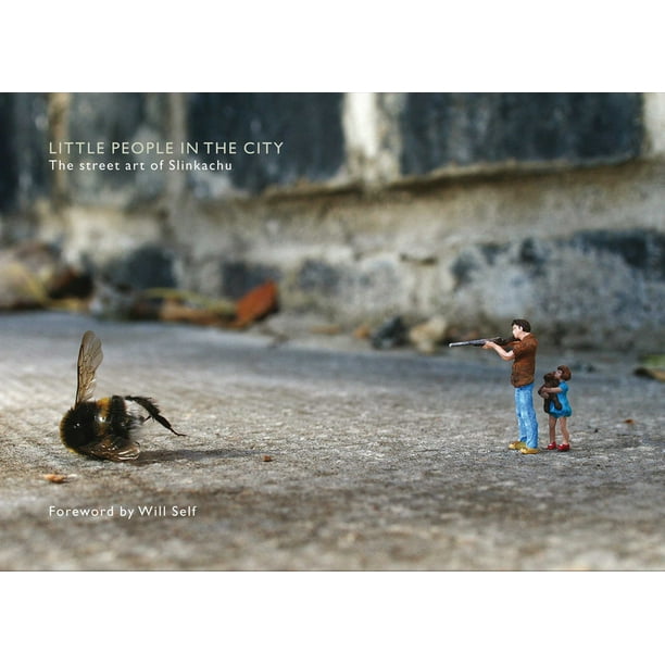 Little People in the City : The Street Art of Slinkachu (Hardcover ...