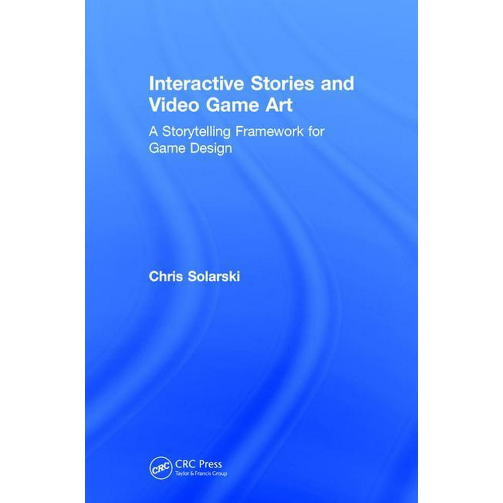 Interactive Stories and Video Game Art : A Storytelling Framework for ...
