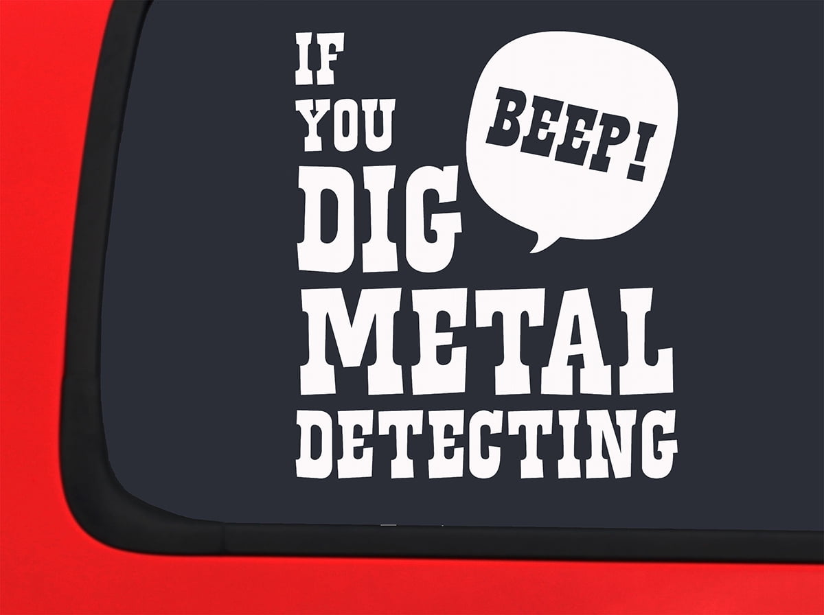 Car Sticker If You Dig Beep Metal Detecting Funny Discover Hobby Car ...