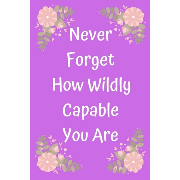 Never Forget How Wildly Capable You Are - Walmart.com - Walmart.com Never Forget How Wildly Capable You Are - Walmart.com - Walmart.com