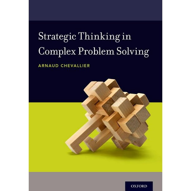 Strategic Thinking in Complex Problem Solving (Paperback) - Walmart.com ... Strategic Thinking in Complex Problem Solving (Paperback) - Walmart.com ...