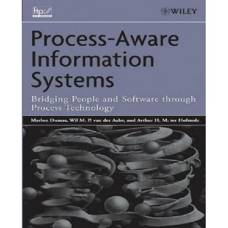 Process-Aware Information Systems: Bridging People and Software Through Process Technology ...