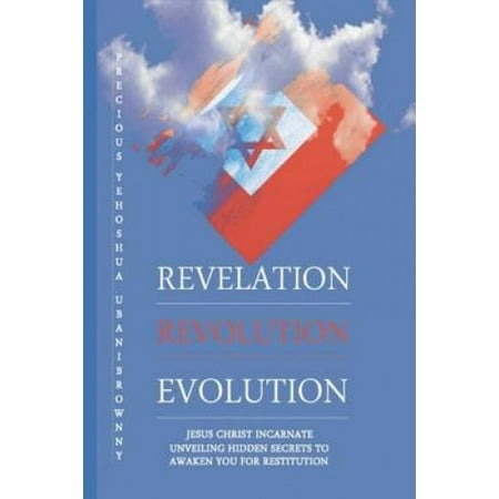 Revelation Revolution Evolution: Jesus Christ Incarnate, Unveiling ...