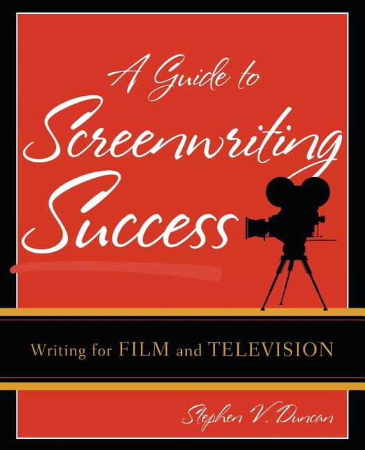 A Guide to Screenwriting Success : Writing for Film and Television ...