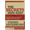The Secrets Men Keep: How Men Make Life and Love Tougher Than It Has to ...