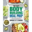 Bodybuilding Meal Prep Cookbook: Macro-Friendly, Power Workout Meals to Prepare, Grab, and Go ...