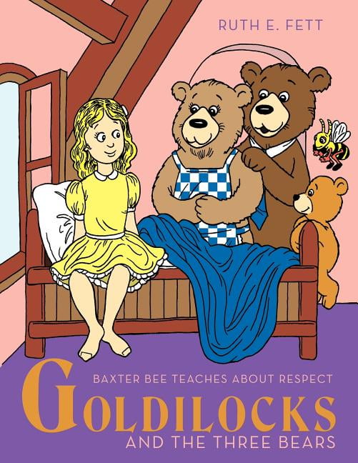 Goldilocks and the Three Bears : Baxter Bee Teaches about Respect ...