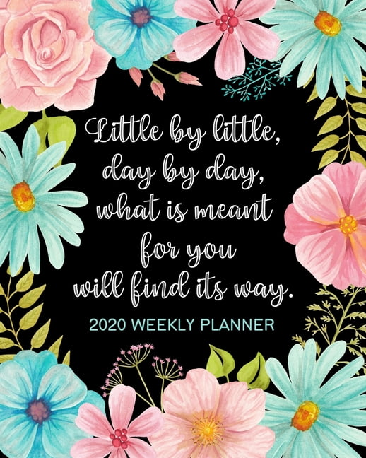 Little By Little, Day By Day, What Is Meant For You Will Find Its Way ...