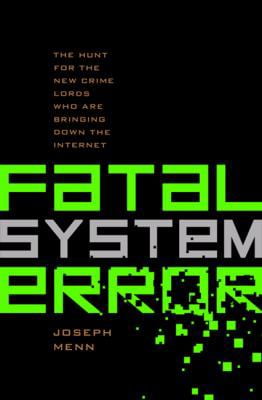 Pre-Owned Fatal System Error: The Hunt for the New Crime Lords Who are Bringing Down the ...