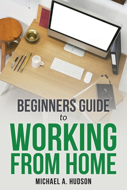 Beginners Guide to Working from Home (Paperback) - Walmart.com