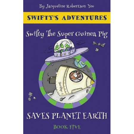 Swifty the Super Guinea Pig Saves Planet Earth (Swifty's Adventures ...