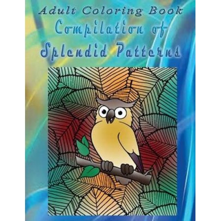 Adult Coloring Book Compilation of Splendid Patterns: Mandala Coloring ...