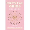 Crystal Grids Handbook: Use the Power of the Stones for Healing and ...