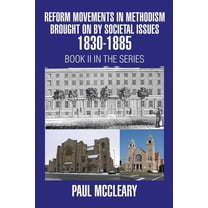 Reform Movements in Methodism Brought on by Societal Issues 1830-1885 ...