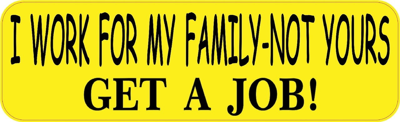 10in x 3in I Work for My Family Get A Job Bumper Sticker Window Decal ...