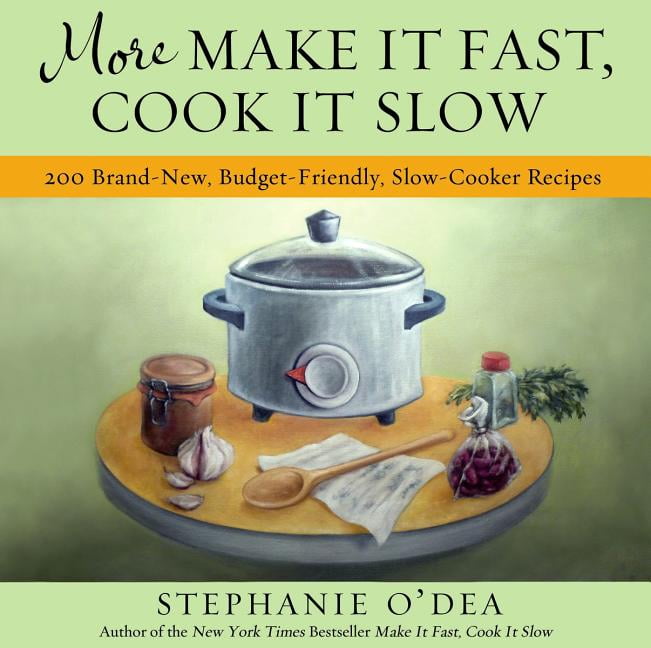 More Make It Fast, Cook It Slow : 200 Brand-New, Budget-Friendly, Slow ...