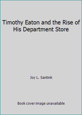 Pre-Owned Timothy Eaton and the Rise of His Department Store (Hardcover ...