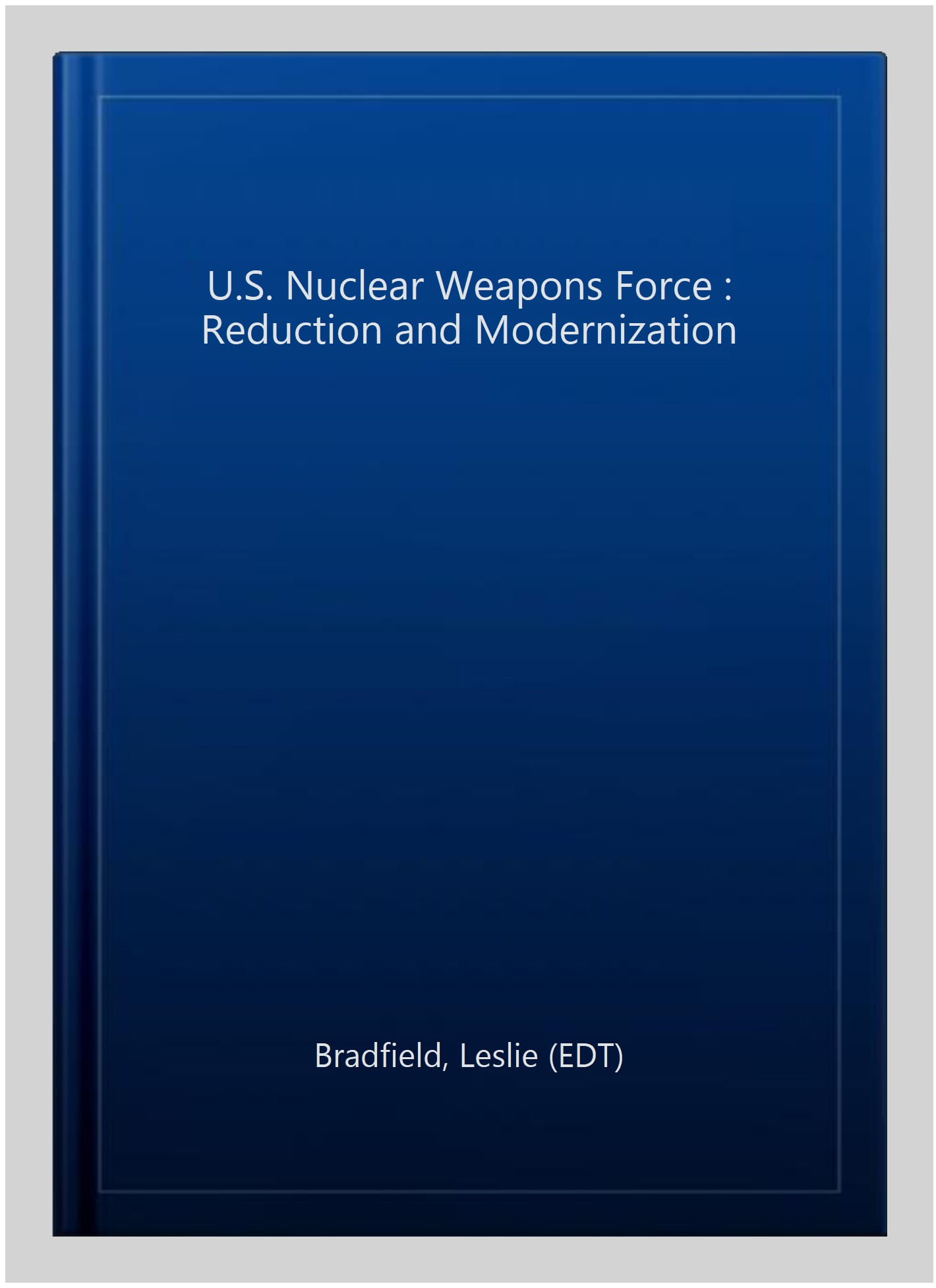 Pre-Owned U.S. Nuclear Weapons Force : Reduction and Modernization ...
