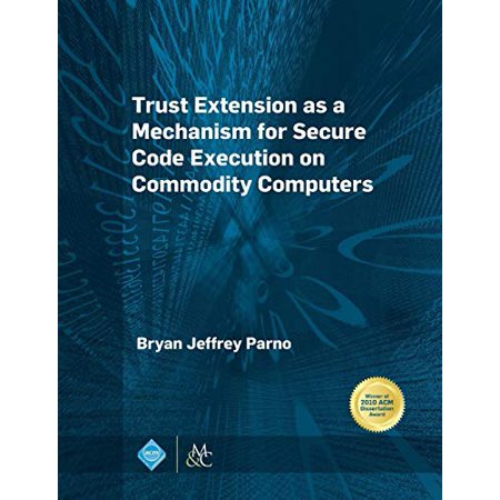 Trust Extension as a Mechanism for Secure Code Execution on Commodity Computers (ACM Books ...
