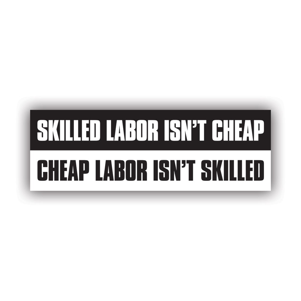 Skilled Labor Isn't Cheap Labor Isn't Skilled Bumper Sticker Decal ...