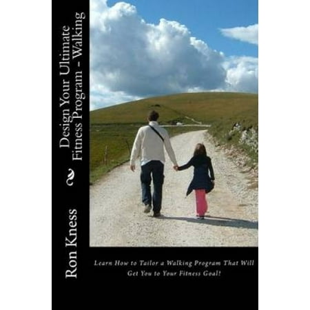 Design Your Ultimate Fitness Program - Walking: Learn How to Tailor a ...