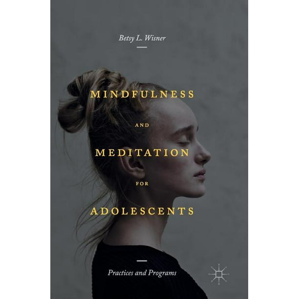 Mindfulness and Meditation for Adolescents : Practices and Programs ...