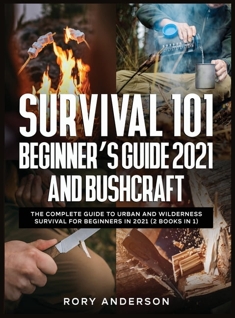 Survival 101 Beginner's Guide 2021 AND Bushcraft : The Complete Guide ...