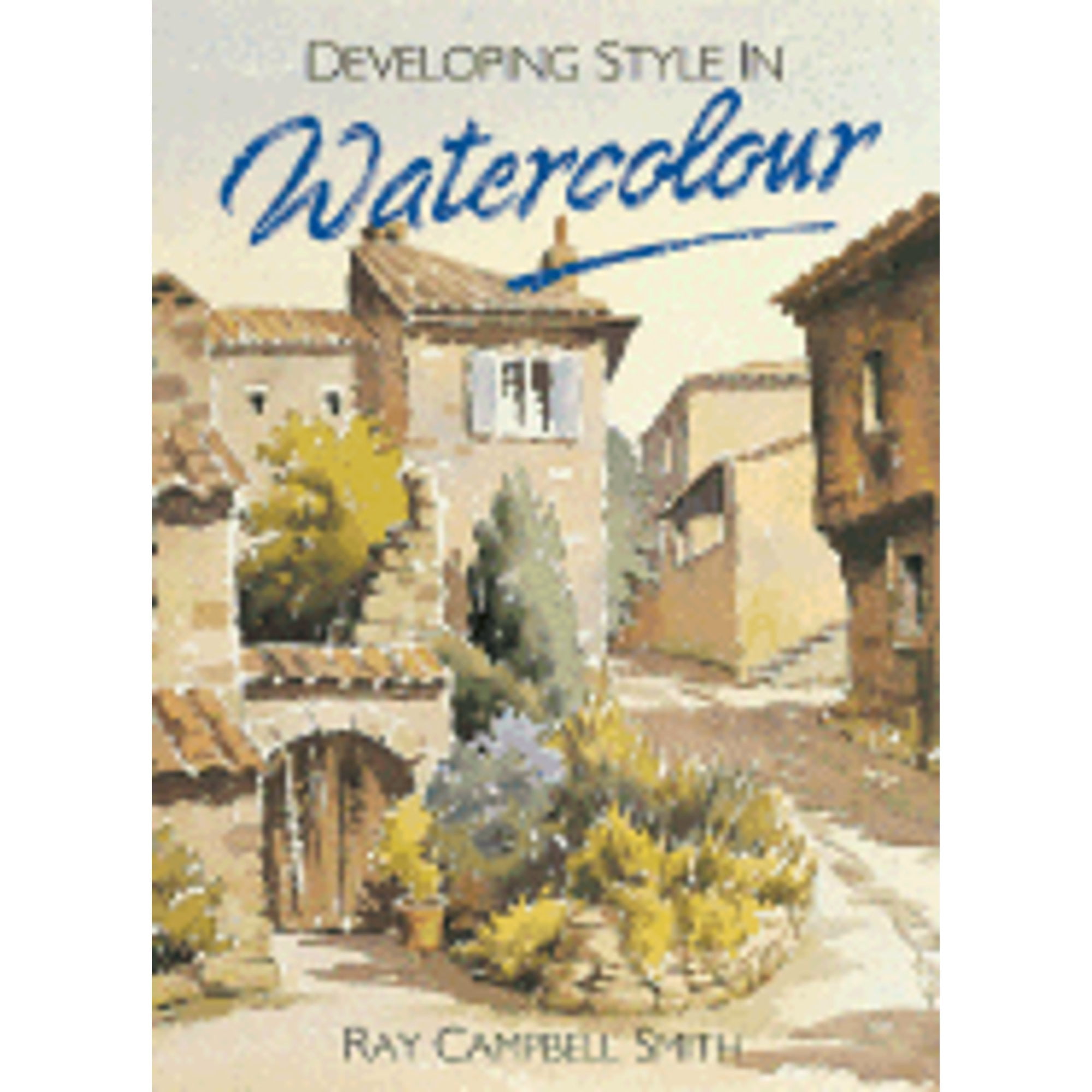 Developing Style in Watercolour (Paperback) by Ray Campbell Smith ...