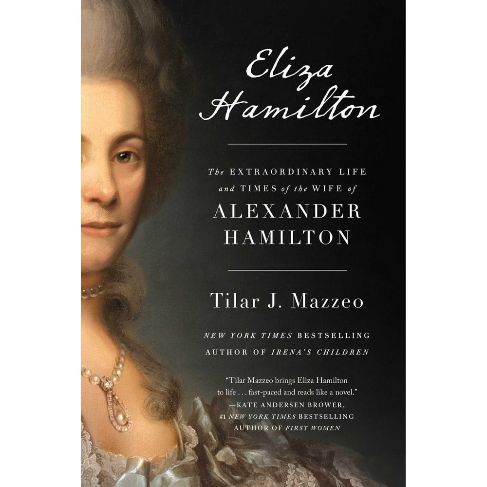 Eliza Hamilton : The Extraordinary Life and Times of the Wife of Alexander Hamilton (Hardcover ...
